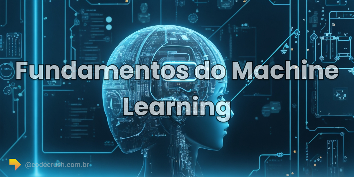 Desvendando os Fundamentos do Machine Learning: Um Guia Abrangente