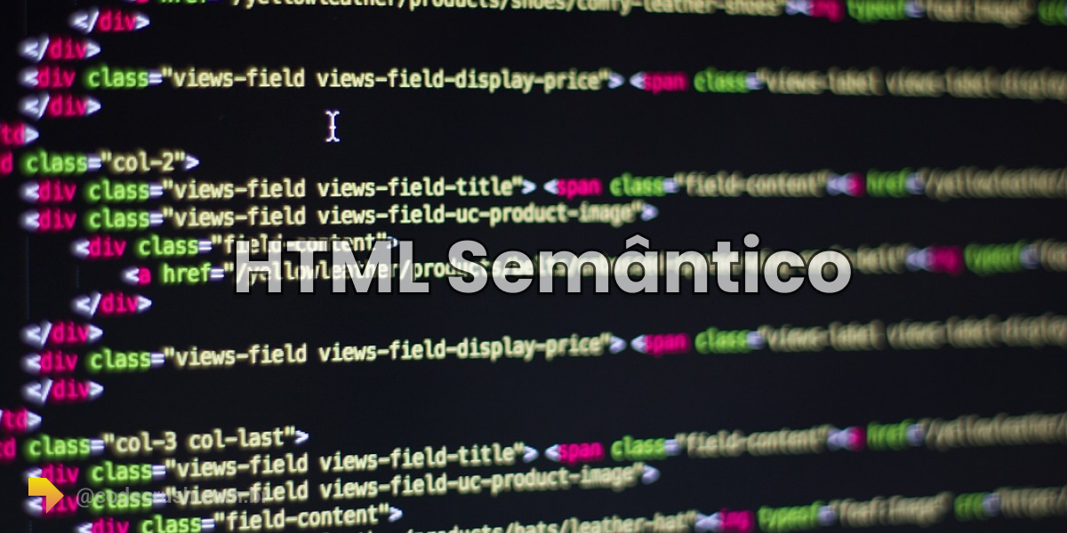Guia Completo de HTML Semântico: Melhorando a Estrutura e SEO do seu Site