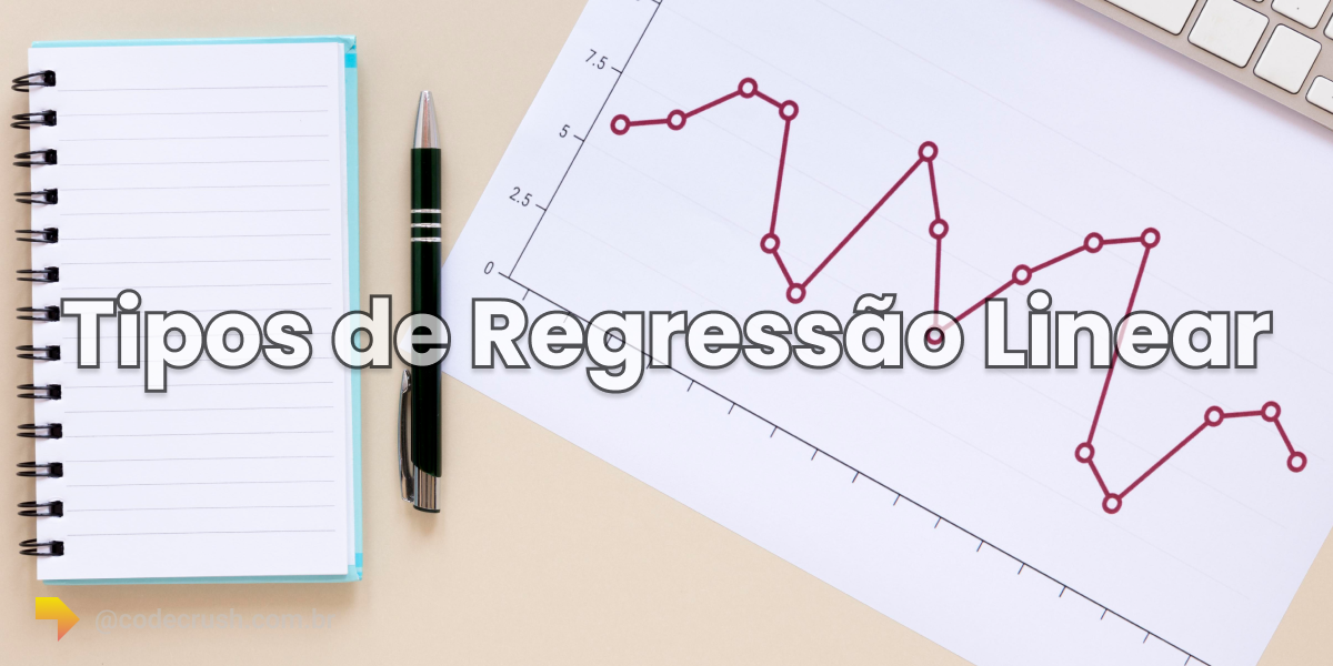 Explorando os Diferentes Tipos de Regressão Linear: Um Guia Completo